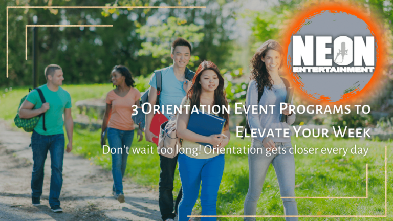 Get Ready For Orientation With These 3 Great Programs! | Neon Entertainment