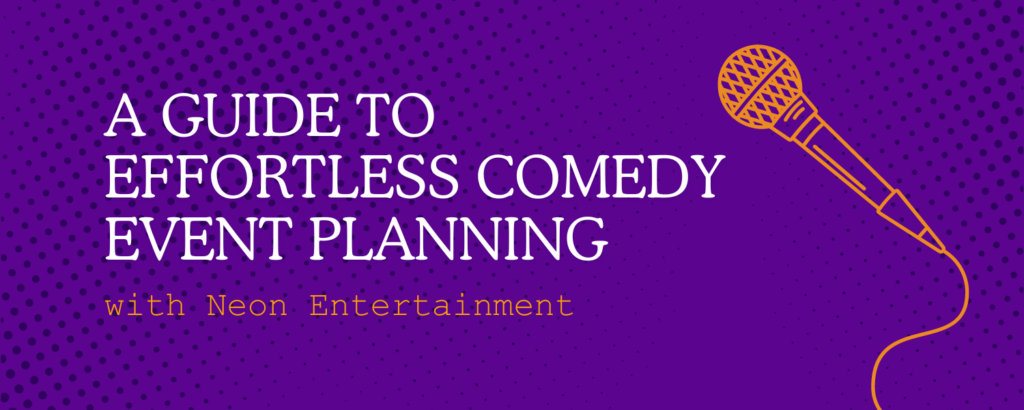 A Guide to Effortless Comedy Event Planning with Neon Entertainment ...