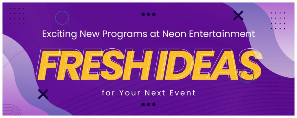 Exciting New Programs at Neon Entertainment: Fresh Ideas for Your Next ...